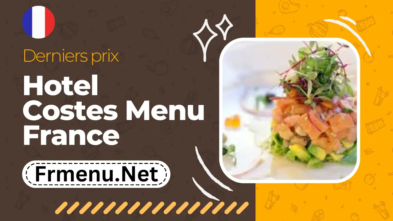 Hotel Costes France Tarifs des Menus 2024
