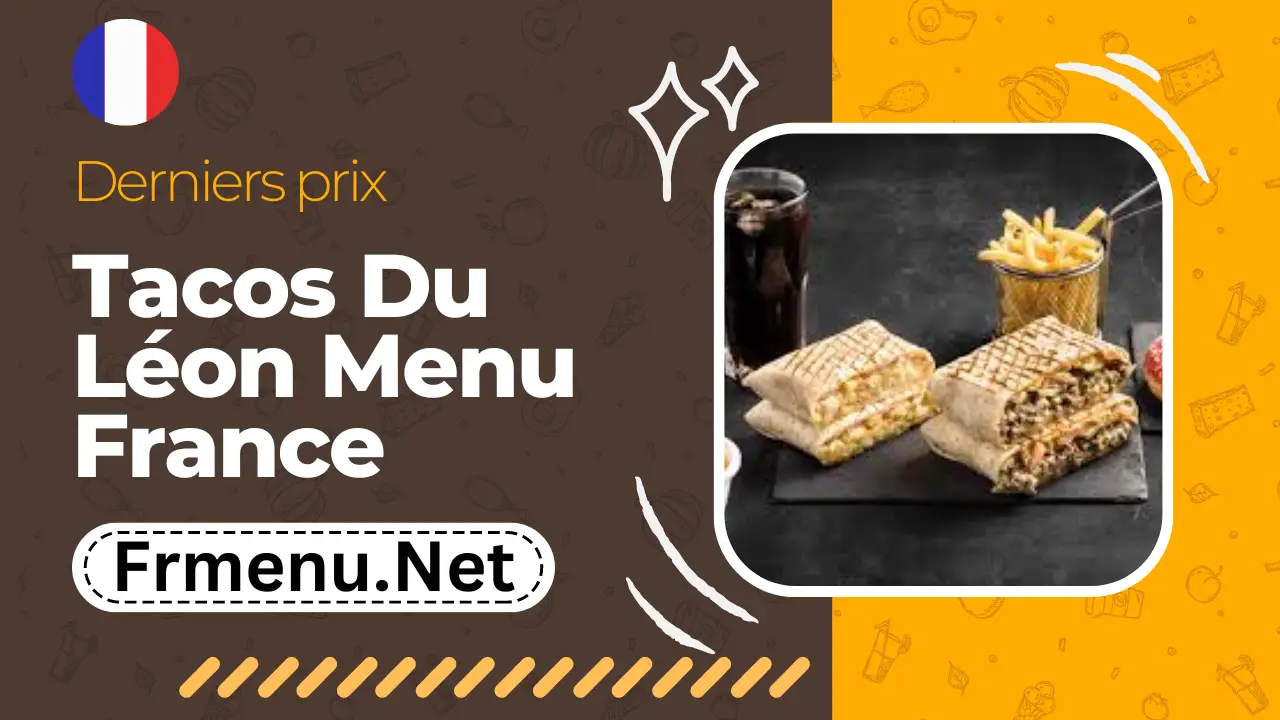 Tacos Du Léon France Tarifs des Menus 2024